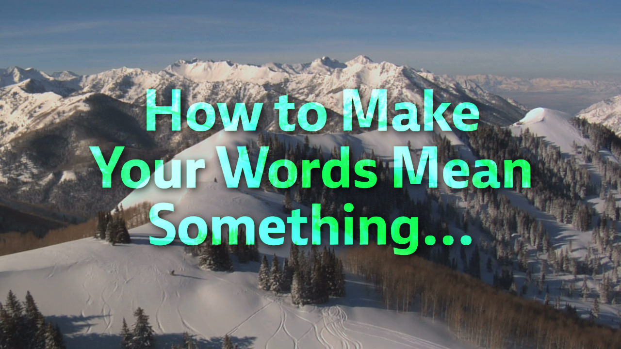 How To Make Your Words Mean Something 
